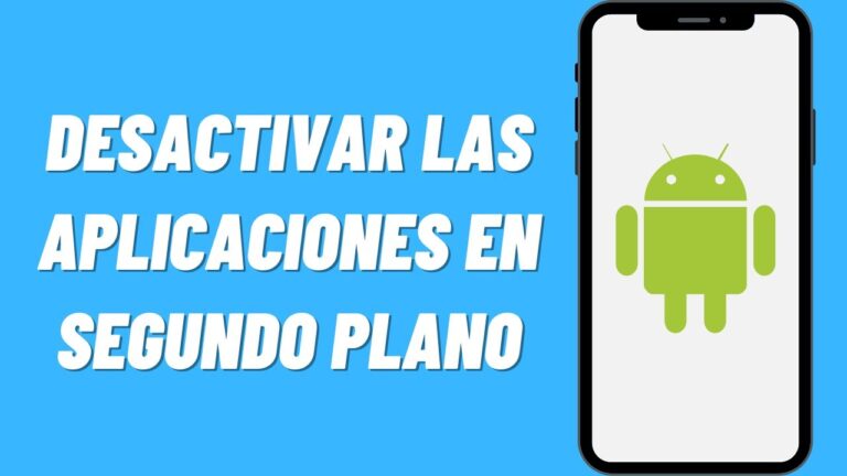 ¿Cómo ver las aplicaciones en segundo plano Android?