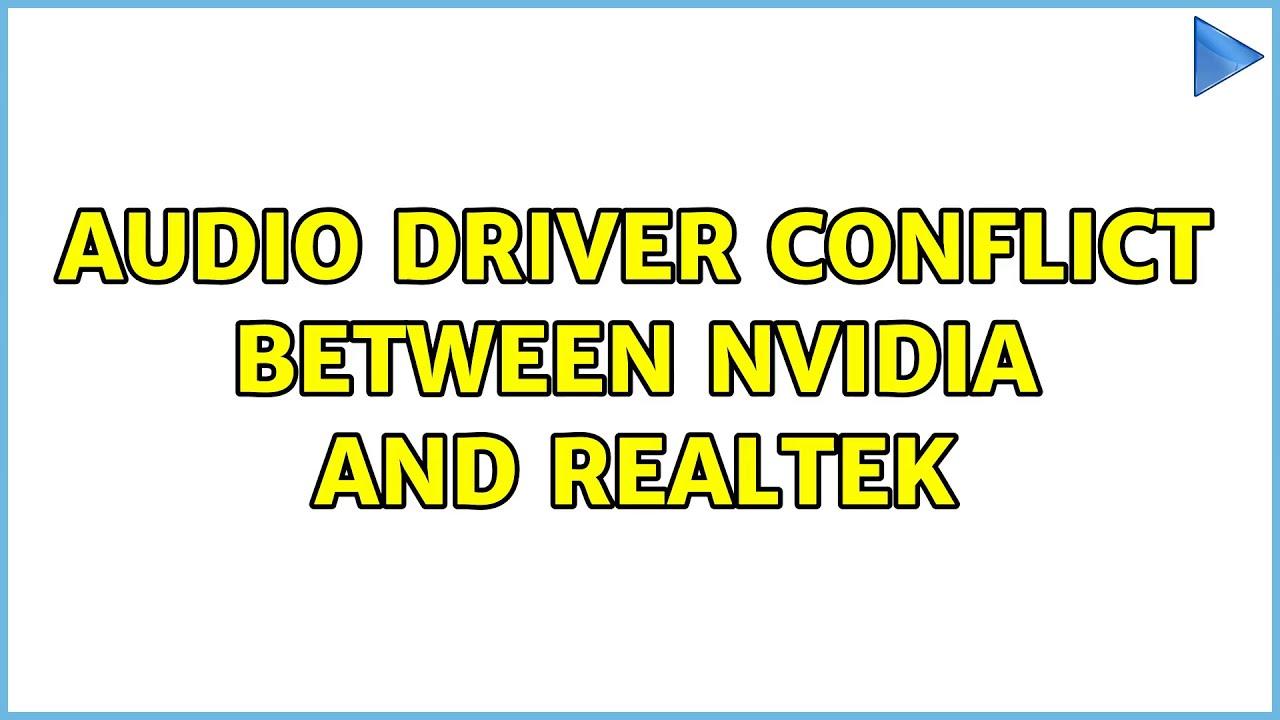 Resolving driver conflicts between Realtek Audio and NVIDIA
